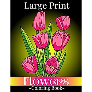 Large Print Flowers Coloring Book: Simple and Bold Relaxing Flowers, 52 Beautiful and Easy Flowers Coloring Book for Seniors in Large Print