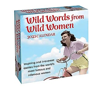 Wild Words from Wild Women 2023 Day-to-Day Calendar: Inspiring and irreverent quotes from the world's most famous and infamous women