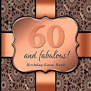 60 and fabulous!: Birthday Guest Book I Elegant Black and Rose Gold Binding I For 30 Guests I Written Wishes and the most beautiful Photos I Square Format I Softcover I 60th Birthday Gift Idea