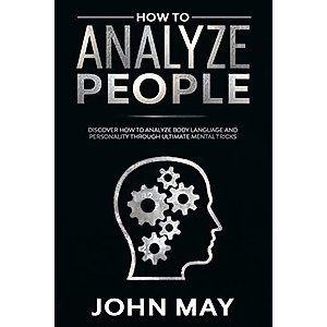 How to analyze people: Discover how to analyze body language and personality through ultimate mental tricks.