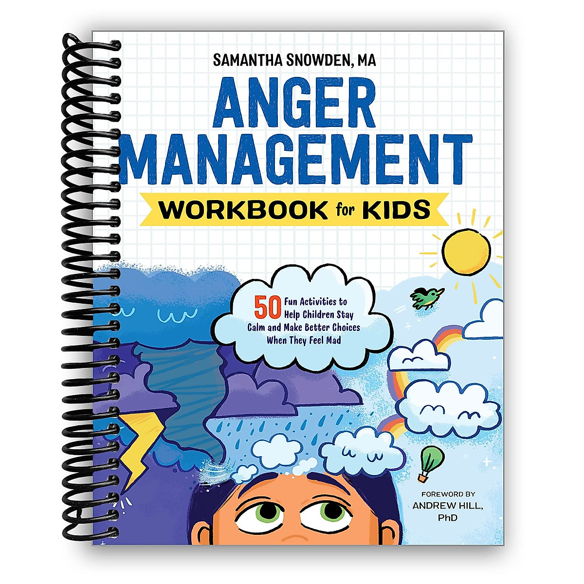 Anger Management Workbook for Kids: 50 Fun Activities to Help Children Stay Calm and Make Better Choices When They Feel Mad [Spiral-bound]