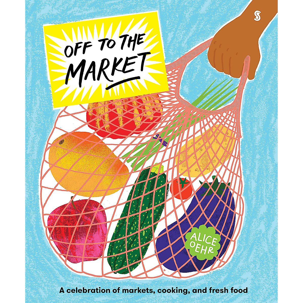 Off to the Market: A celebration of markets, cooking, and fresh food (Off to, 1)