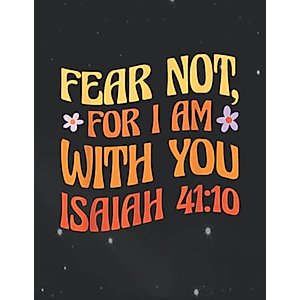 Notebook: Fear Not, For I Am With You Isaiah 41:10 Bible Quote Notes Interior / 8.5 x 11 inches / 140 Pages