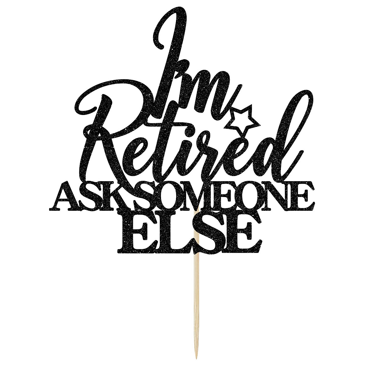 I'm Retired Ask Someone Else Cake Topper - Retirement Cake Decor - Officially Retired, Happy Retirement Party Decorations, Black Glitter