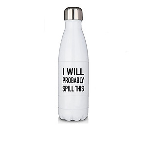 Premium White 17oz Double Walled Insulated Cola-Shaped Stainless Water Bottle/I Will Probably Spill This