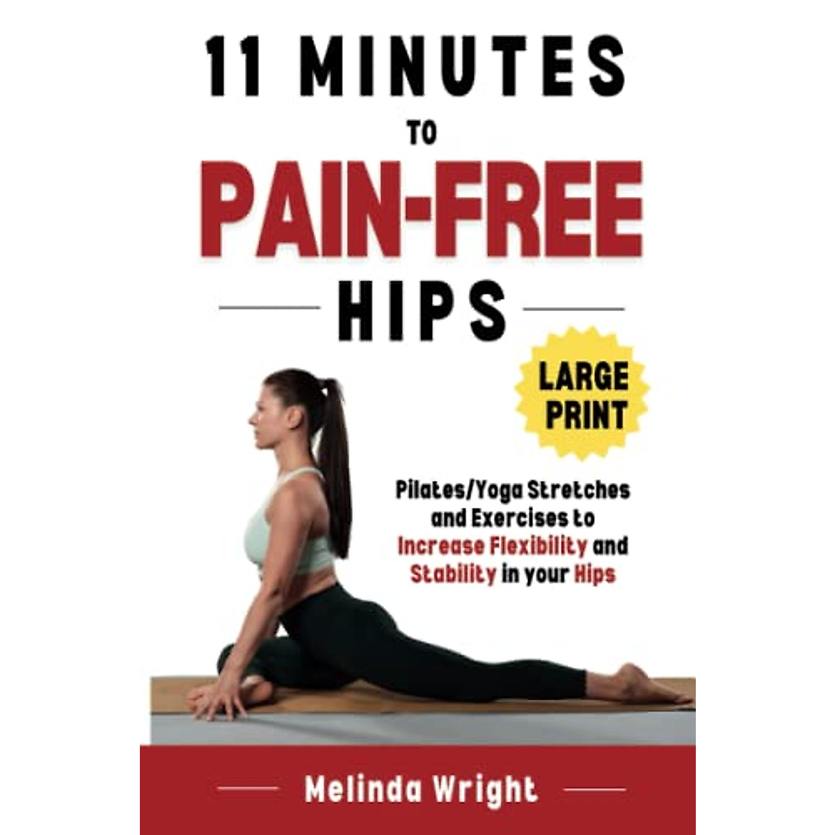 11 Minutes to Pain-Free Hips: Pilates/Yoga Stretches and Exercises to Increase Flexibility and Stability in your Hips (Pain-Free in Minutes)