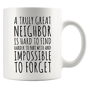A Truly Great Neighbor Is Hard To Find Difficult To Part With Impossible To Forget Farewell Moving Away Goodbye Housewarming Welcome From Neighborhood Friends Ceramic Coffee Mug Gift 11oz White