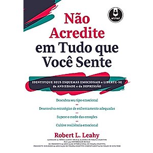 Nao Acredite em Tudo Que Voce Sente - Identifique seus Esquemas Emocionais e Liberte-se da Ansiedade e da Depressao (Em Portugues do Brasil)