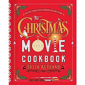 The Christmas Movie Cookbook: Recipes from Your Favorite Holiday Films