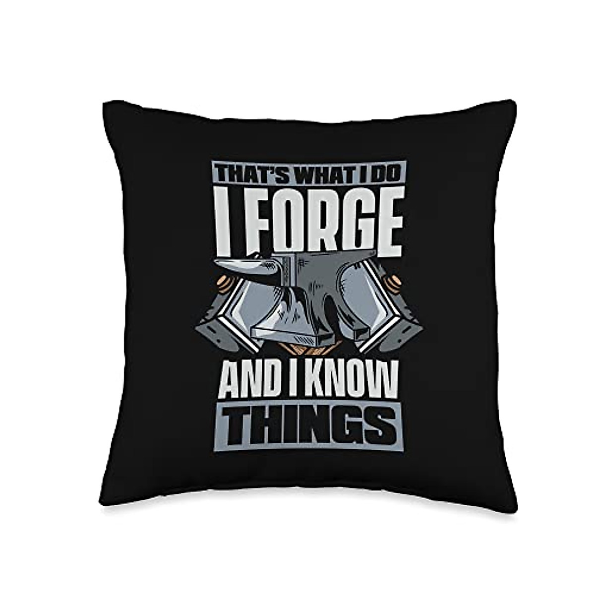 Forging Equipment Starter Kit Gifts For Beginners I Forge and I Know Things Anvil Hobby Legend Blacksmith Throw Pillow, 16x16, Multicolor