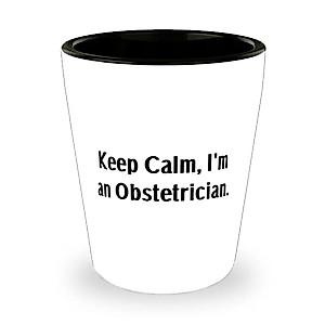 Cute Obstetrician, Keep Calm, I'm an Obstetrician, Fun Shot Glass For Coworkers From Friends