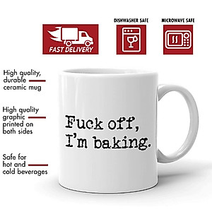 Fuck Off I'm Baking Coffee Mug, Cake Bakers, Cake Decorators, Pastry Chefs Gag Gifts, St Patrick's Day, Christmas, Birthday Gifts, Rude Sarcastic Mugs, Mothers Day, Fathers Day Gifts