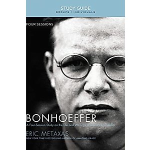 Bonhoeffer Bible Study Guide: The Life and Writings of Dietrich Bonhoeffer