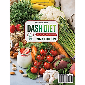 Dash diet Cookbook for beginners: Quick, Healthy & Delicious Low Sodium Recipes to Lose Weight, Reduce Blood Pressure, Boost Metabolism & Embrace a Natural Diet (6 - Week Meal Plan Included)