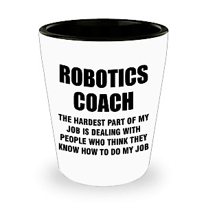 Robotics Coach Shotglass Tequila Shot Glass - Idea AI Robot Mentor Robotic Program School Instructor Mentorship Funny Cute Gag Novelty Gifts for Appreciation - Hardest Part of My Job