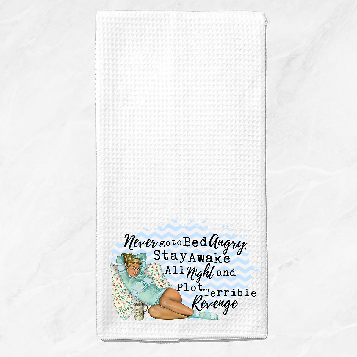 Never Go to Bed Angry, Stay Awake all Night and Plot Terrible Revenge Funny Vintage 1950's Housewife Pin-up Girl Waffle Weave Microfiber Towel Kitchen Linen Gift for Her BFF