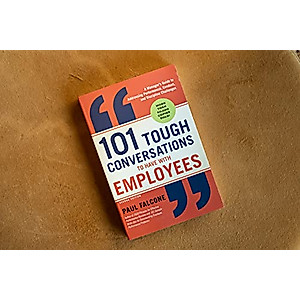 101 Tough Conversations to Have with Employees: A Manager's Guide to Addressing Performance, Conduct, and Discipline Challenges