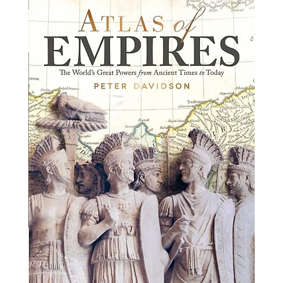 Atlas of Empires: The World's Great Powers from Ancient Times to Today (CompanionHouse Books) Comprehensive Resource of the Rise and Fall of Civilizations through History with Illustrations and Maps