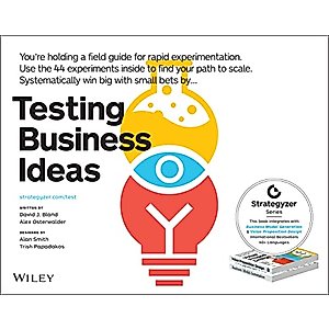Testing Business Ideas: A Field Guide for Rapid Experimentation (The Strategyzer Series)