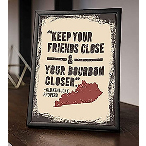 Old Kentucky Proverb-"Keep Your Friends Close and Your Bourbon Closer"- Funny Wall Print- 8 x 10"-Ready to Frame. Humorous Wall Art- Ideal Decor for Home-Office-Bar-Man Cave-Pub. Makes a Great Gift!