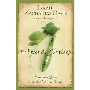 The Friends We Keep: A Woman's Quest for the Soul of Friendship