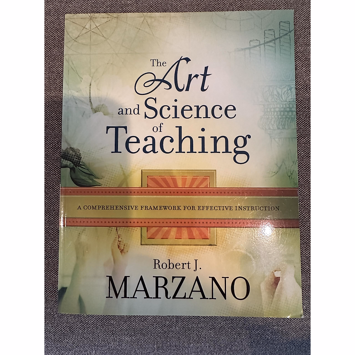The Art and Science of Teaching: A Comprehensive Framework for Effective Instruction (Professional Development)