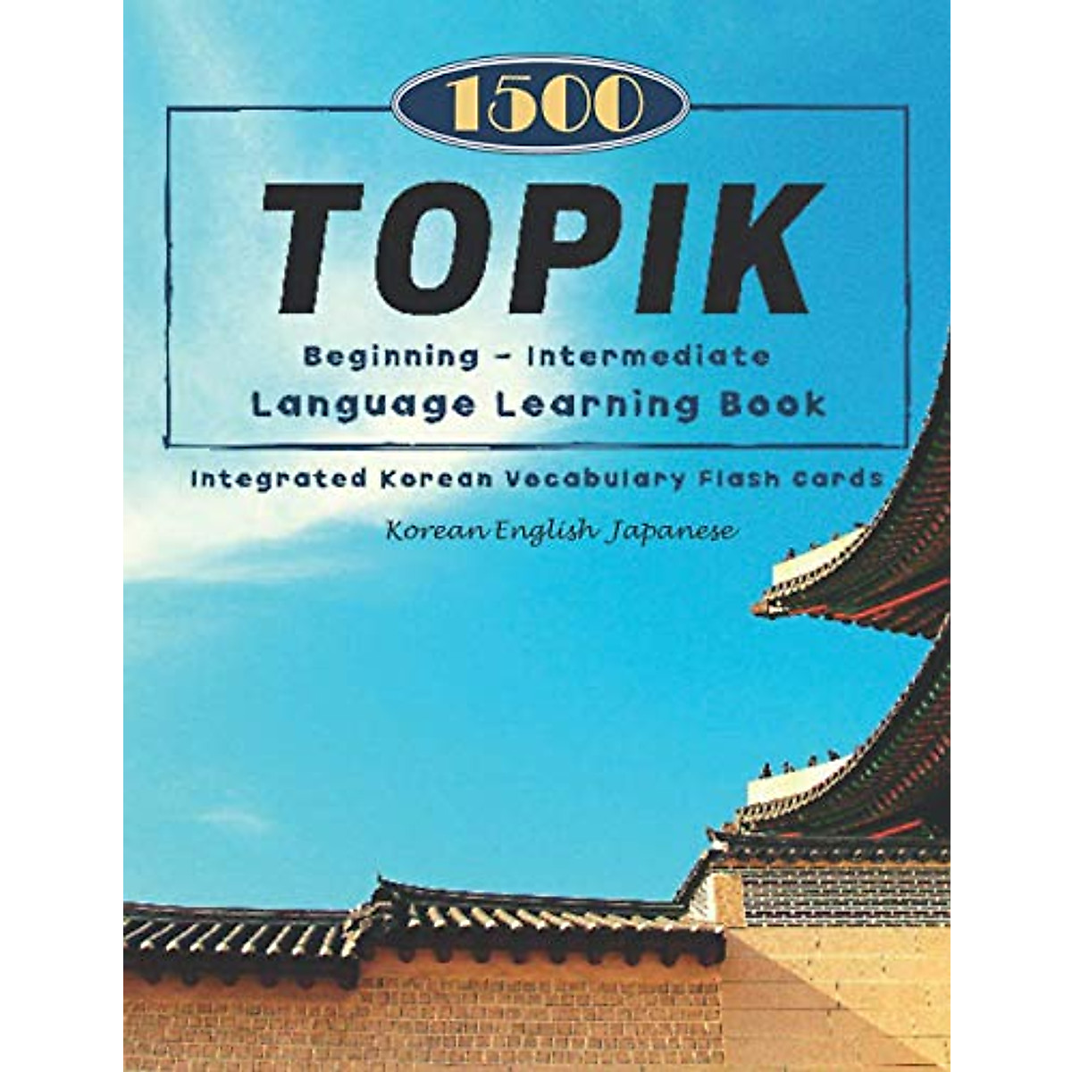 1500 TOPIK Beginning-Intermediate Language Learning Book Integrated Korean Vocabulary Flash Cards Korean English Japanese: Practice test full basic ... study guide new update 2021 (Master TOPIK)