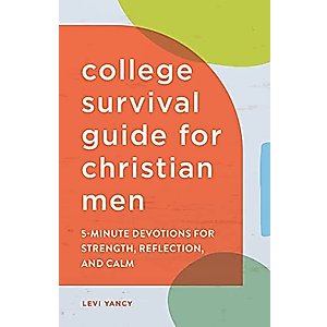 The College Survival Guide for Christian Men: 5-Minute Devotions for Strength, Reflection, and Calm