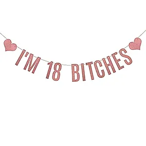 I'M 18 BITCHES Banner,Pre-strung, No Assembly Required, 18th Birthday Party Decorations ,Rose Gold Glitter Paper Garlands Backdrops, Letters Rose Gold Betteryanzi