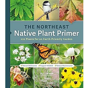 The Northeast Native Plant Primer: 235 Plants for an Earth-Friendly Garden