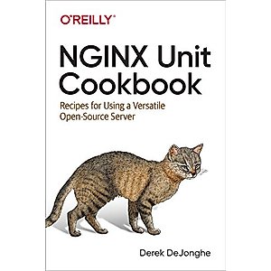NGINX Unit Cookbook: Recipes for Using a Versatile Open Source Server