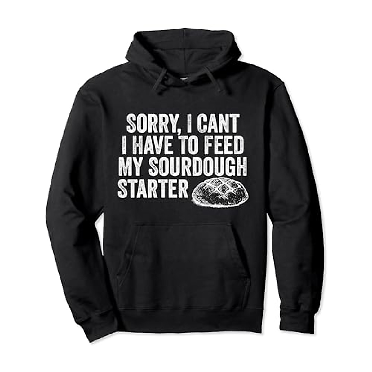 Sorry, I Cant I Have To Feed My Sourdough Starter Baker Pullover Hoodie