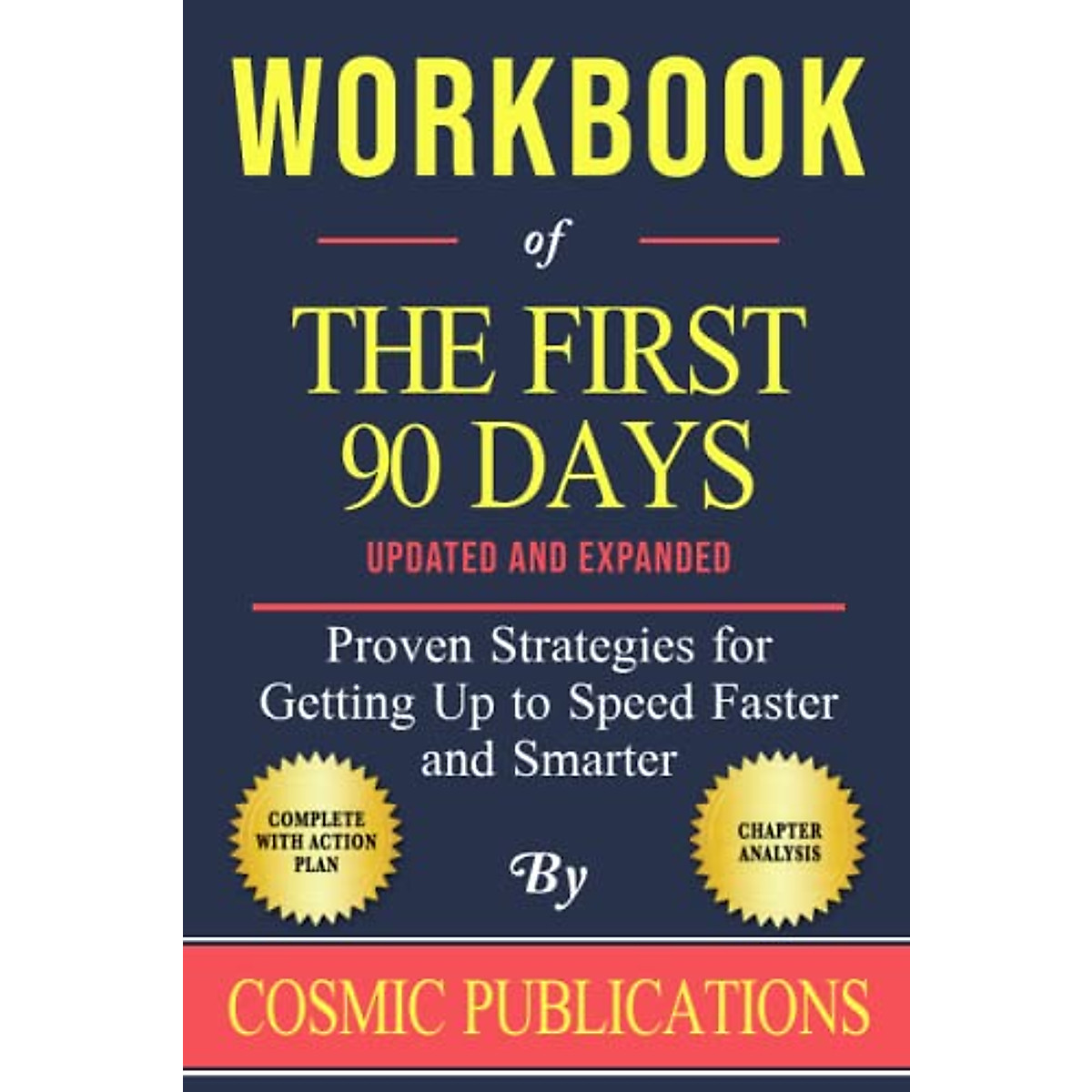 Workbook of Michael D. Watkins' The First 90 Days: Proven Strategies for Getting Up to Speed Faster and Smarter