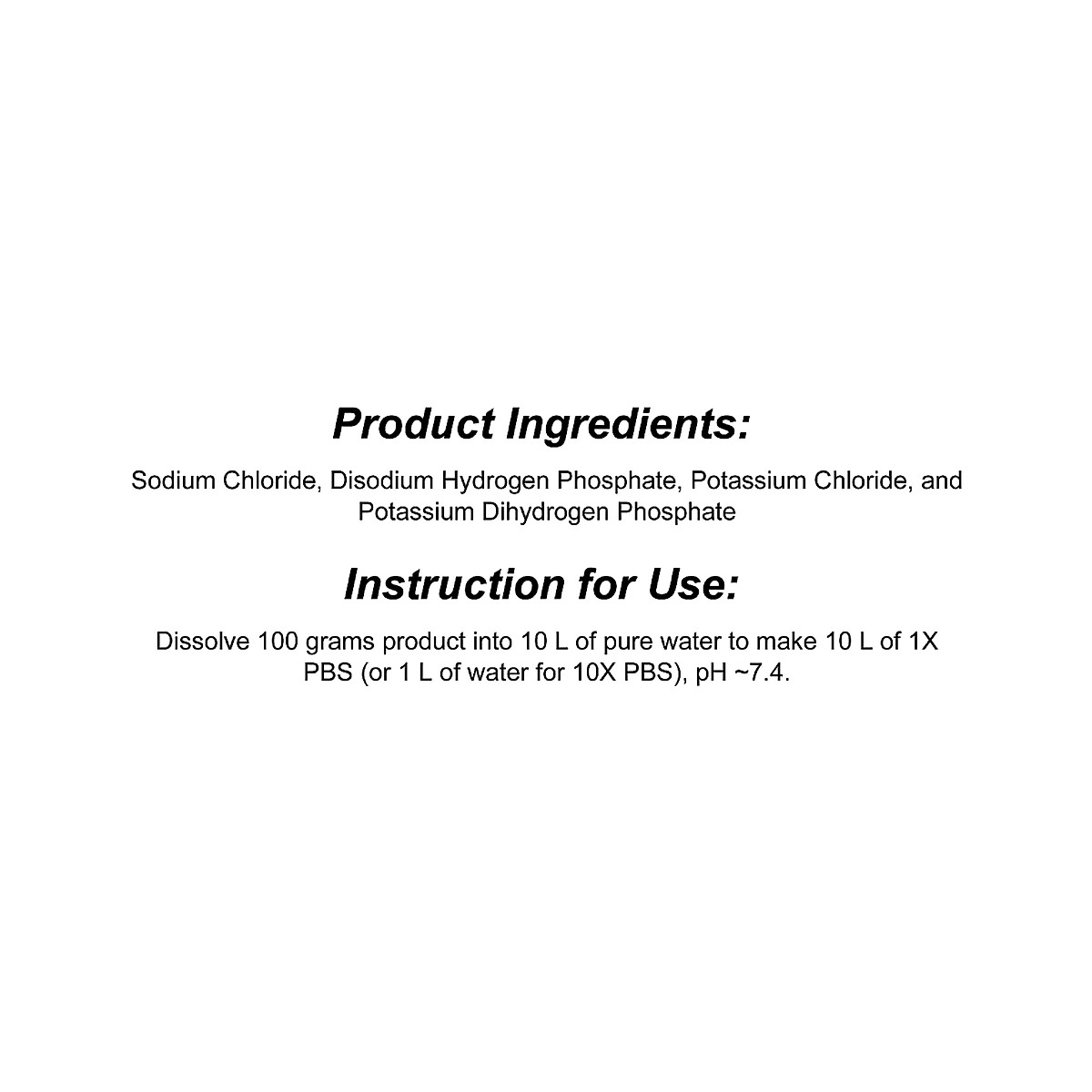 Phosphate Buffered Saline (PBS), 100 g. for Convenient Preparation of 10 L of 1X PBS Buffer at pH 7.4 (±0.1). Ready to be dissolved. Low endotoxin and Negative for mycoplasma. Made in USA.