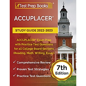 ACCUPLACER Study Guide 2022-2023: ACCUPLACER Exam Prep with Practice Test Questions for all College Board Sections (Reading, Math, Writing, Essay) [7th Edition]