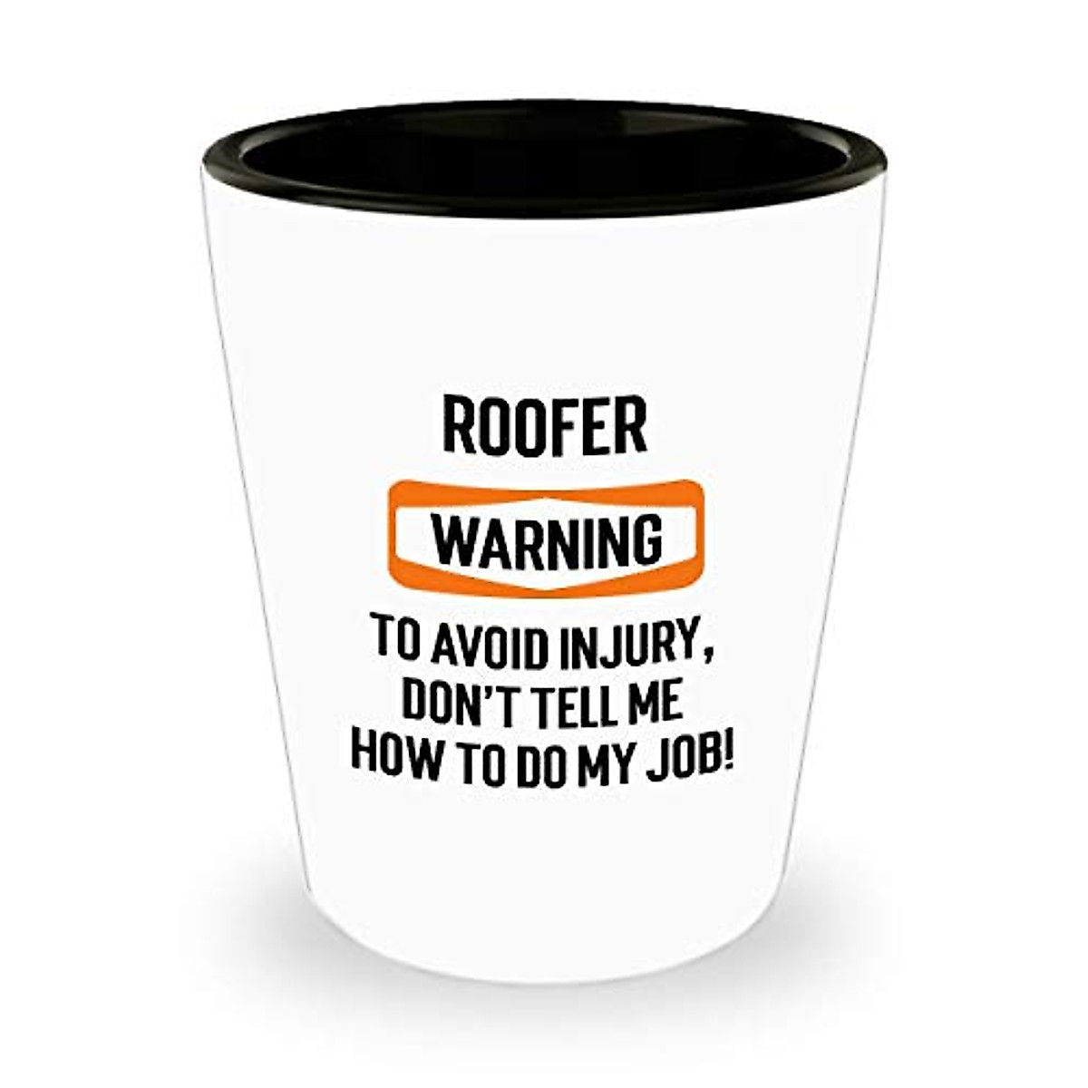 for Roofer Warning To Avoid Injury Dont Tell Me How to Do My Job Funny Witty Gag Ideas Drinking Shot Glass Shooter Birthday Stocking Stuffer