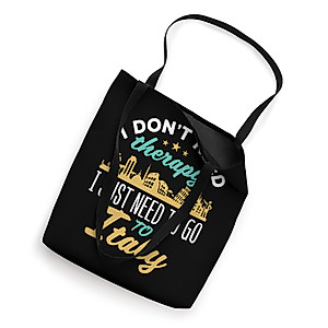 Italy I Don't Need Therapy I Just Need to Go to Italy Tote Bag