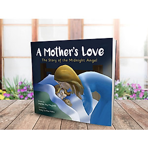 A Mother's Love: The Story of the Midnight Angel - A Children's Picture Book about Parental Love - Great Gift for Mom or Grandma for Mother's Day, Grandparent's Day, Valentine's Day, or Birthday
