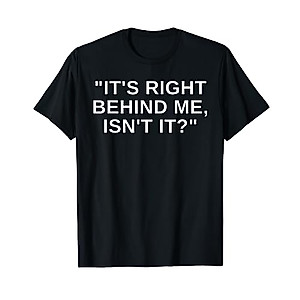 It's Right Behind Me Isn't It Funny Paranormal Ghost Hunting T-Shirt