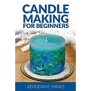 Candle Making for Beginners: Step by step guide to making your own candles at home: Simple and Easy!