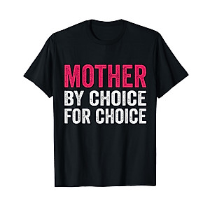 Mother By Choice For Choice Pro Choice Feminist Rights T-Shirt