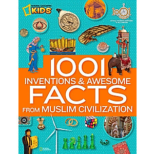 1001 Inventions and Awesome Facts from Muslim Civilization: Official Children's Companion to the 1001 Inventions Exhibition (National Geographic Kids)