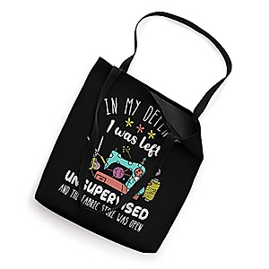 In My Defense I Was Left Unsupervised Funny Sewing Quilter Tote Bag