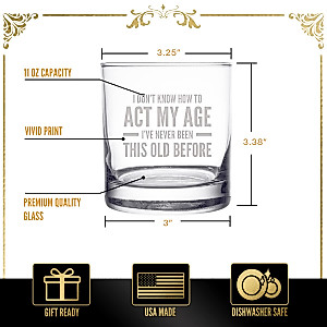 I Don't Know How To Act My Age Rocks Glass-11oz- Whiskey Scotch Glass Funny Birthday or Retirement Gift- Old Fashioned Whiskey Glasses- Lowball Rocks Glass- Gag Gift for Dad, Grandpa, Made in USA