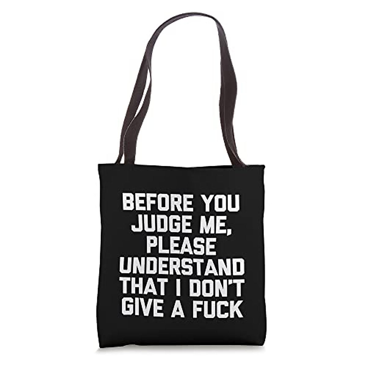 Before You Judge Me, Understand That I Don't Give A Fuck Tote Bag