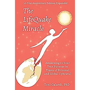 The LifeQuake Miracle: Awakening to Your True Purpose in Times of Personal and Global Upheaval