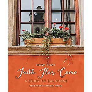 Now That Faith Has Come: A Study of Galatians