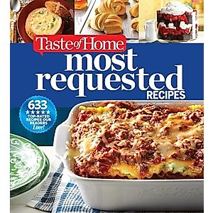 Taste of Home Most Requested Recipes: 633 Top-Rated Recipes Our Readers Love! (Taste of Home Classics)
