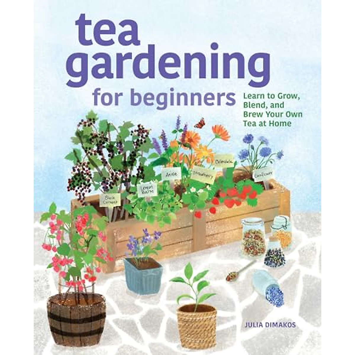 Tea Gardening for Beginners: Learn to Grow, Blend, and Brew Your Own Tea At Home