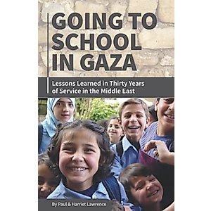 Going to School in Gaza:: Lessons Learned in Thirty Years of Service in the Middle East